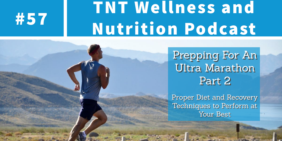Podcast Episode 57 Prepping For An Ultra Marathon Part 2